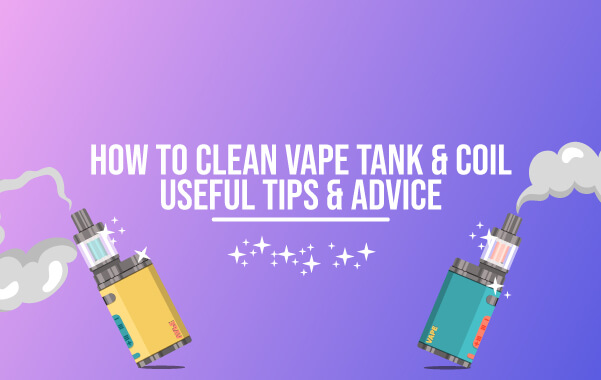 How to Clean Vape Tank & Coil – Useful Tips & Advice
